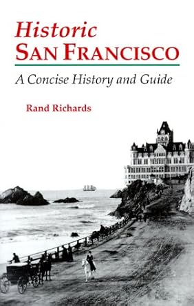 Historic San Francisco: A Concise History and Guide: Richards, Rand ...
