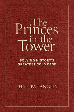 The Princes in the Tower (special edition): Solving History's Greatest ...