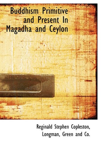 Buddhism Primitive and Present In Magadha and Ceylon: Copleston ...