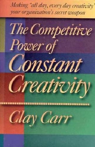 The Competitive Power of Constant Creativity: Carr, Clay: 9780814402252 ...