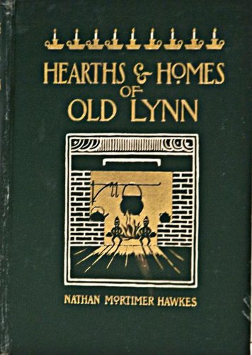 Hearths and Homes of Old Lynn, with Studies in Local History: Nathan Mortimer Hawkes: Amazon.com ...