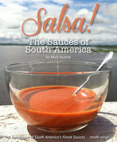 Salsa! The Sauces of South America!: A Travelogue of South America's ...