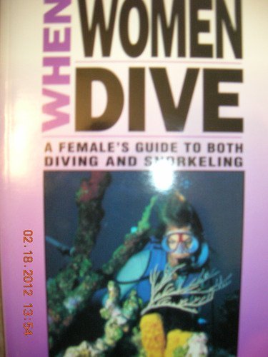 When Women Dive: A Female's Guide to Both Diving and Snorkeling: O ...