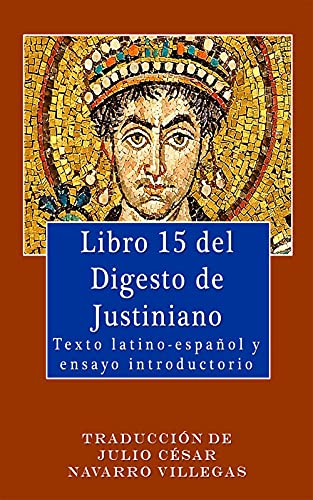 Libro 15 del Digesto de Justiniano (traducción): Texto latino-español y ...