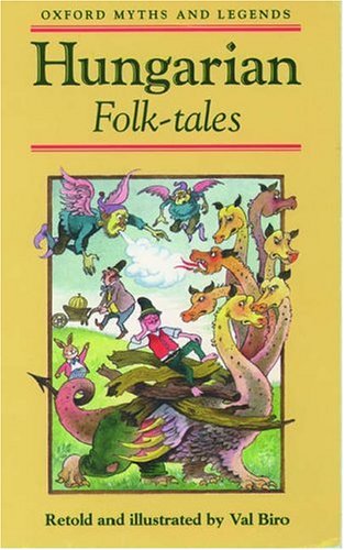 Hungarian Folk-Tales (Oxford Myths and Legends): Biro, Val ...