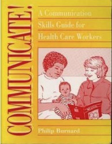 Communicate!: Communication Skills Guide for Health Care Workers ...