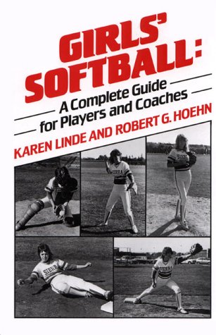 Girls' Softball: A Complete Guide for Players and Coaches: Linde, Karen ...