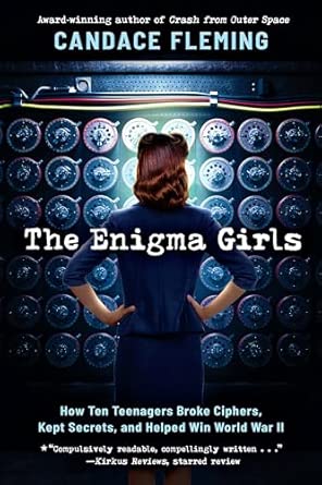 The Enigma Girls: How Ten Teenagers Broke Ciphers, Kept Secrets, and ...