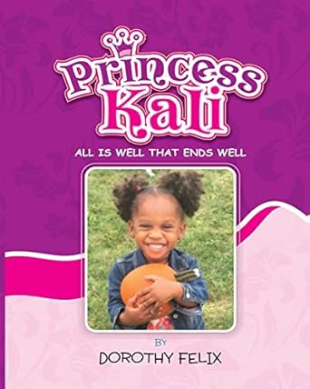 Princess Kali: Felix, Dorothy: 9781548376826: Amazon.com: Books