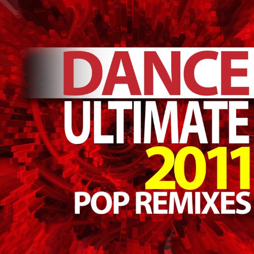 Amazon.com: Ultimate Dance - 2011 Pop Remixes : Ultimate Dance Remixes ...