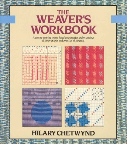 The Weaver's Workbook: A Concise Weaving Course Based On A Creative ...