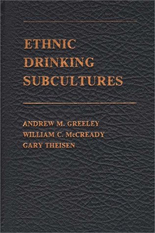 Ethnic Drinking Subcultures.: McCready, William, Theisen, Gary ...