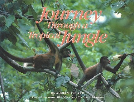 Journey Through a Tropical Jungle: Forsyth, Adrian, Philip, HRH Prince ...