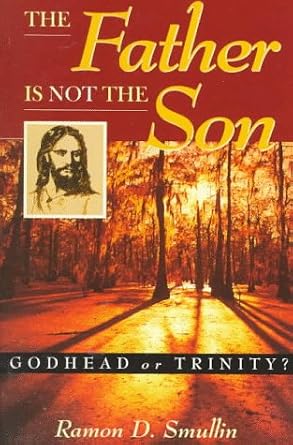 The Father is Not the Son: Smullin, Ramon D.: 9781890828073: Amazon.com ...