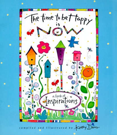 The Time to Be Happy Is Now: A Book of Inspirations: Davis, Kathy ...