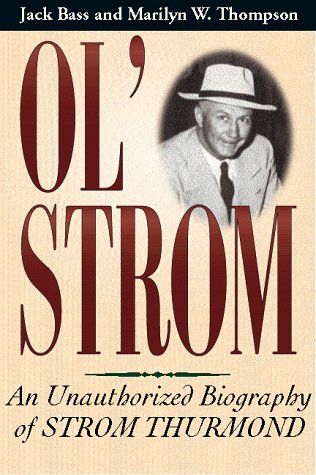 Ol' Strom: An Unauthorized Biography of Strom Thurmond: Bass, Jack ...