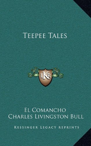 Teepee Tales: El Comancho, Bull, Charles Livingston: 9781164489344 ...