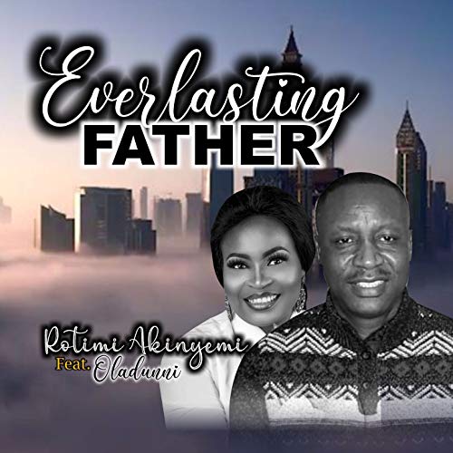 Play Everlasting Father by Rotimi Akinyemi on Amazon Music