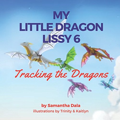My Little Dragon Lissy 6: Tracking the Dragons: Dala, Samantha, Trinity ...
