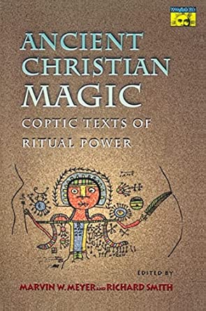 Ancient Christian Magic: Coptic Texts of Ritual Power: Meyer, Marvin W ...