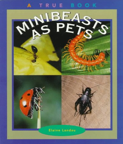 Minibeasts As Pets (True Books-Animals): Landau, Elaine: 9780516262680 ...