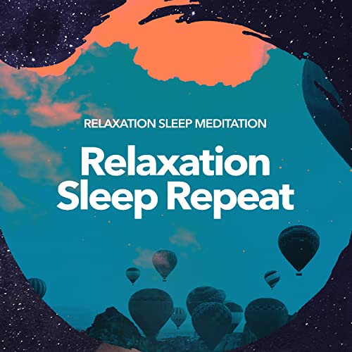 Play Relaxation Sleep Repeat by Relaxation Sleep Meditation on Amazon Music