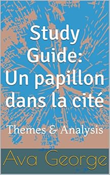 Study Guide: Un papillon dans la cité: Themes & Analysis eBook : George ...