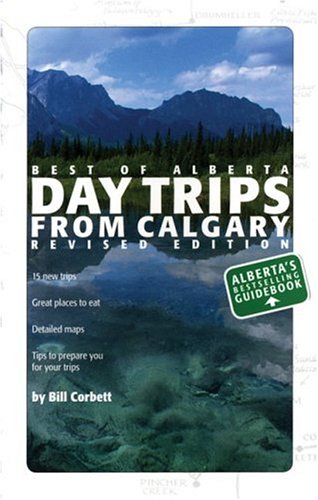 Best of Alberta: Day Trips from Calgary: Corbett, Bill: 9781552857663 ...
