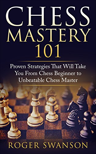 Chess Mastery 101 - Proven Strategies That Will Take You From Chess ...