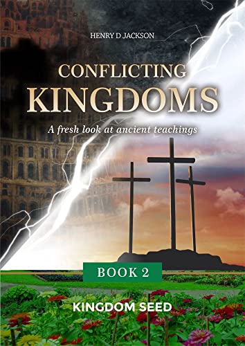 Book 2: Kingdom seed: A fresh look at ancient teachings (Conflicting ...
