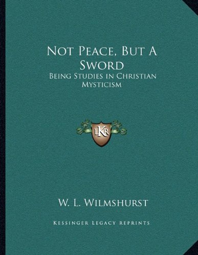 Not Peace, But A Sword: Being Studies in Christian Mysticism ...