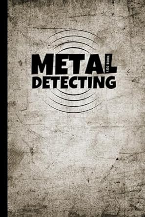 Metal Detecting Journal: Detectorists Logbook to Record & Track Items ...