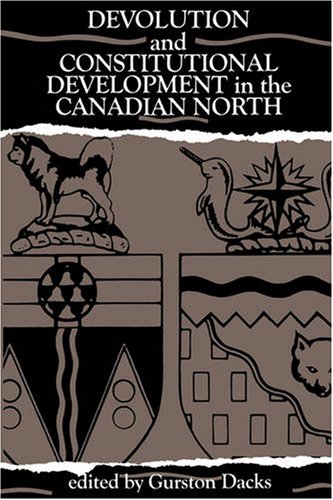 Devolution and Constitutional Development in the Canadian North (Volume ...