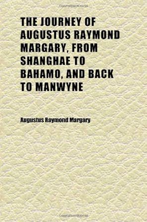 Journey of Augustus Raymond Margary, from Shanghae to Bahamo - Margary ...
