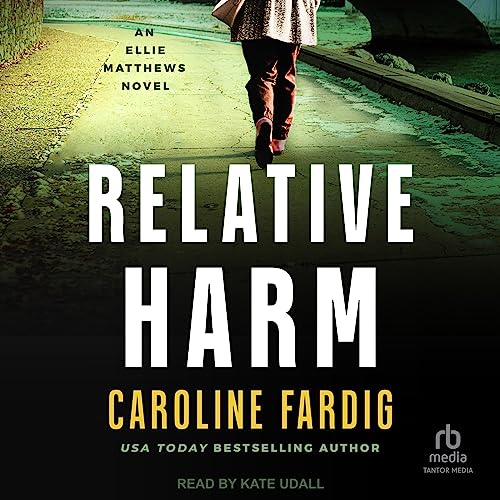 Relative Harm: Ellie Matthews Novels, Book 5 (Audio Download): Caroline ...
