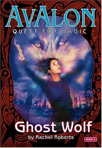 Ghost Wolf (Avalon Quest for Magic #3): Roberts, Rachel: 9781593150129 ...