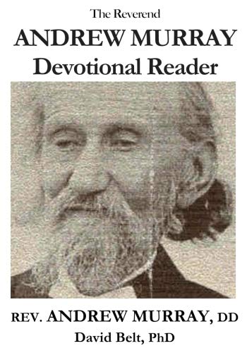 The Reverend Andrew Murray Devotional Reader: Belt PhD, David D, Murray ...