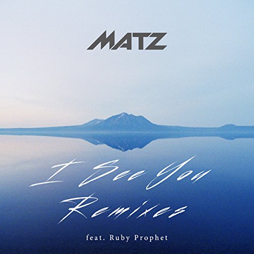 Amazon.co.jp: I See You (feat. Ruby Prophet) [Remixes] : MATZ: デジタルミュージック