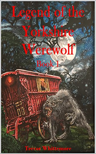 LEGEND OF THE YORKSHIRE WEREWOLF: BOOK I - Kindle edition by Whittemore ...