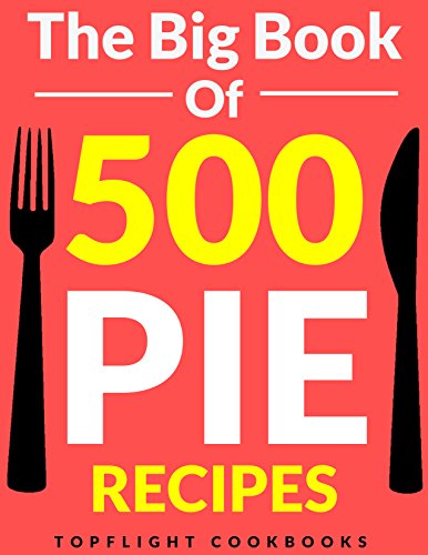 PIE: The 500 Best Homemade Pie Recipes (pie cookbook, savory pie ...