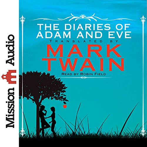 The Diaries of Adam and Eve (Audio Download): Mark Twain, Robin Field ...