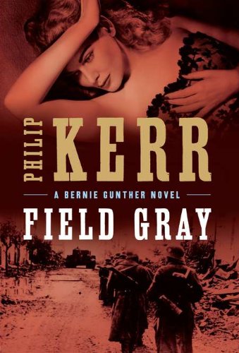 Field Gray (A Bernie Gunther Novel): Kerr, Philip: 9780399157417 ...
