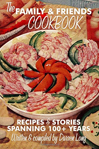 The Family & Friends Cookbook: Recipes & Stories Spanning 100+ Years ...