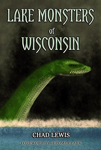 Lake Monsters of Wisconsin: Chad Lewis, Rick Fisk;Kevin Lee Nelson ...