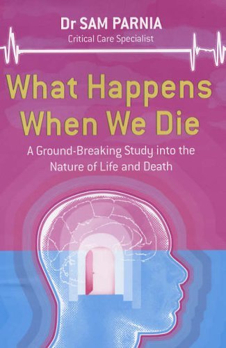 What Happens When We Die: Amazon.co.uk: Parnia, Sam: 9781401905569: Books