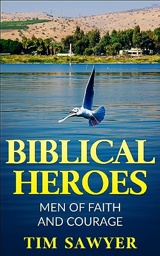 BIBLICAL HEROES: MEN OF FAITH AND COURAGE (Biblical Characters Book 6 ...