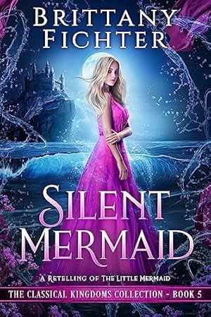 Amazon.com: Silent Mermaid: A Retelling of The Little Mermaid (The Classical Kingdoms Collection ...