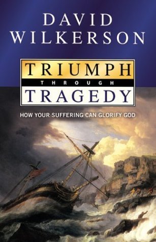 Triumph Through Tragedy: How Your Suffering Can Glorify God: Wilkerson ...