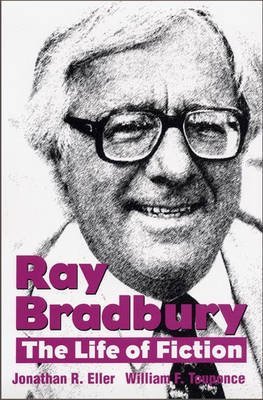 Ray Bradbury: The Life of Fiction : William F. Touponce, Jonathan R ...