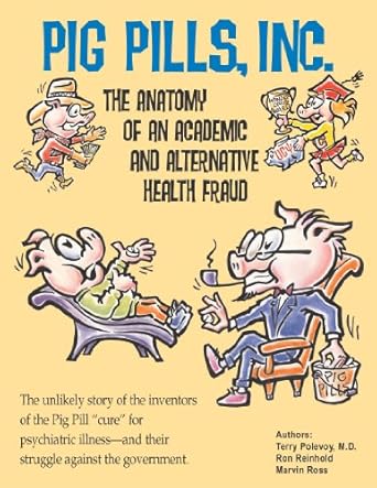 Pig Pills Inc The Anatomy of an Academic and Alernative Health Fraud ...